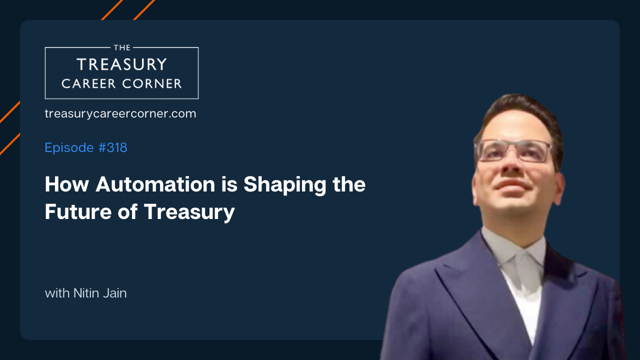 Ep 318 - How Automation is Shaping the Future of Treasury
