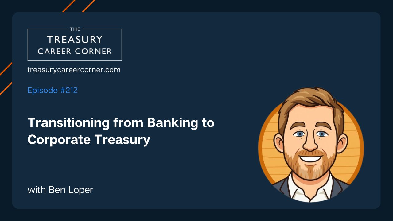 Podcast Ep. 212 - From Banking to Corporate Treasury with Ben Loper