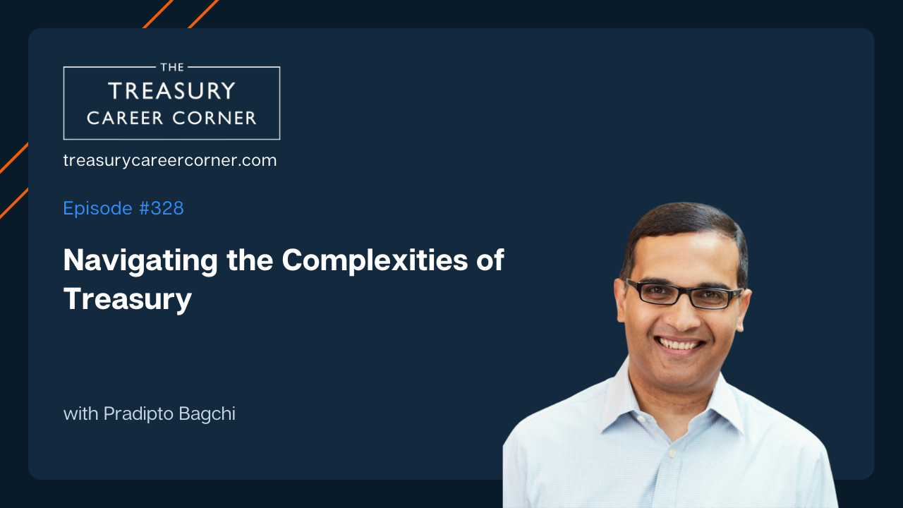 Ep 328 - Navigating the Complexities of Treasury | Pradipto Bagchi