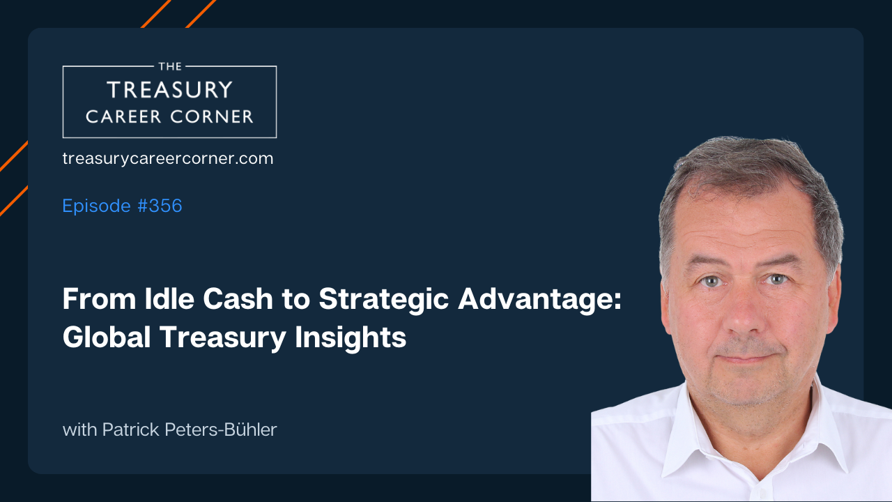 Ep 356 - From Idle Cash to Strategic Advantage: Treasury Insights