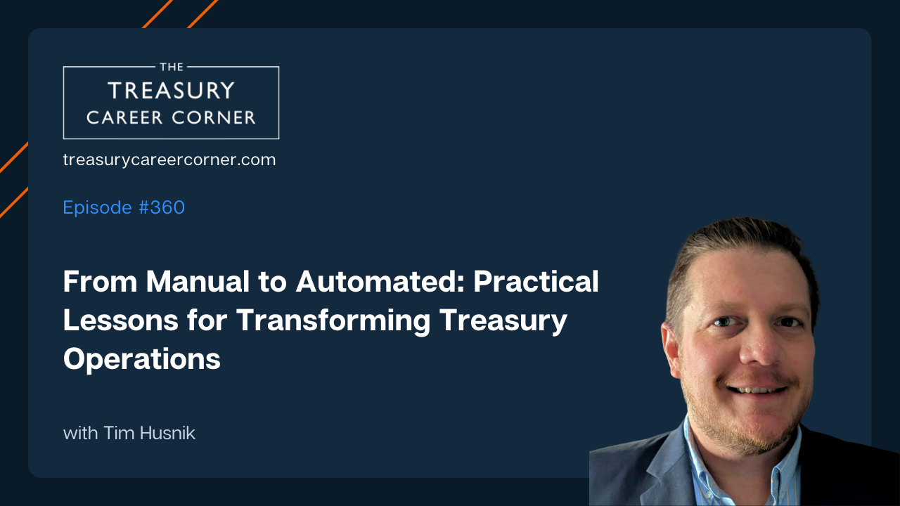 Ep 360 - Manual to Automated: Transforming Treasury Operations
