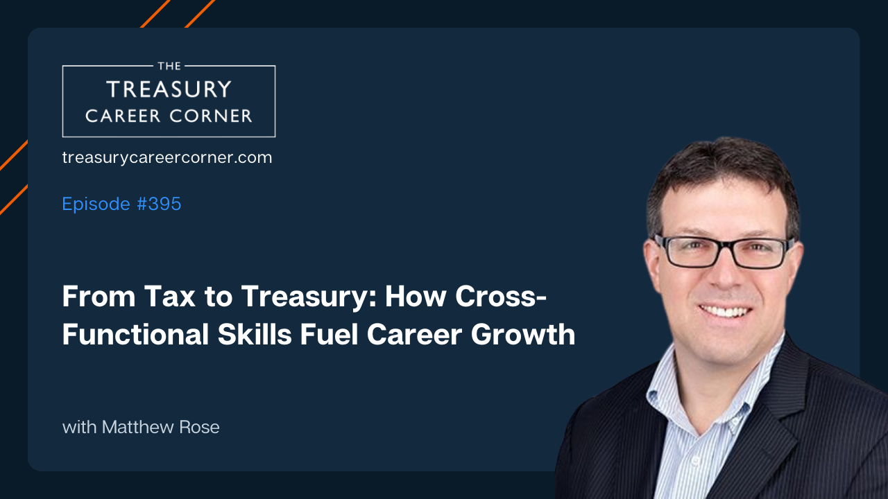EP395 - From Tax to Treasury: Skills That Drive Career Growth